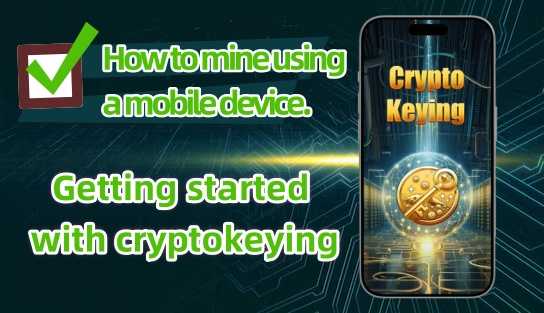 Get to know cryptokeying - a must-have mining program for mobile phones